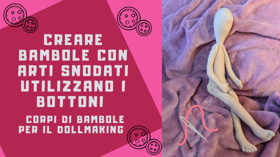 Corpi di bambole snodate artigianali, Dollmaking Tutorial